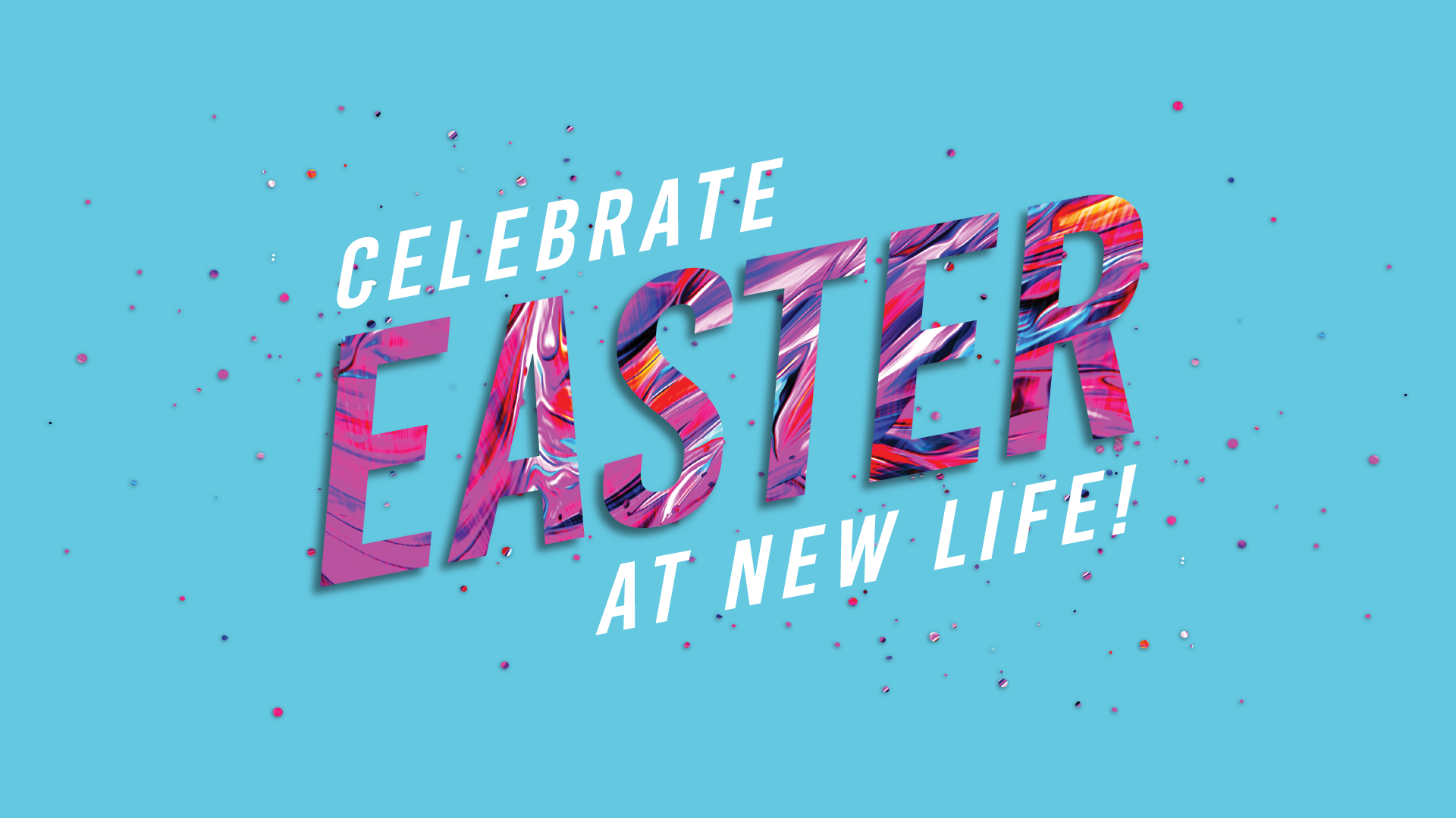 Experience Easter at New Life!