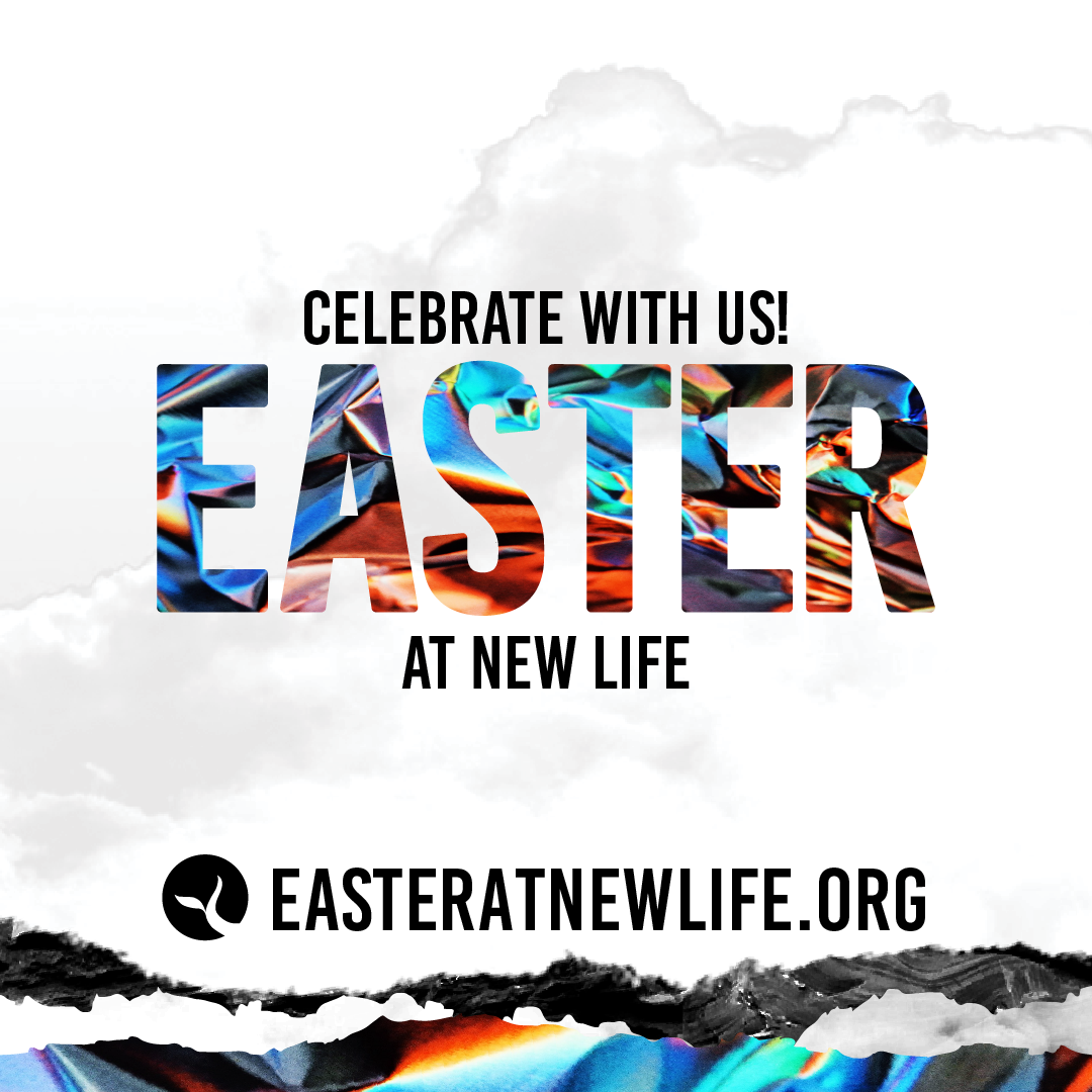 Experience Easter at New Life!